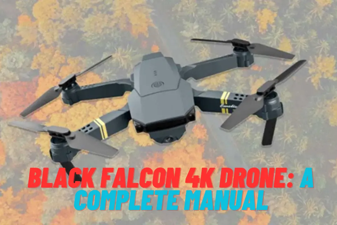 Black Falcon 4K Drone: A Complete Manual - Dronesshit
