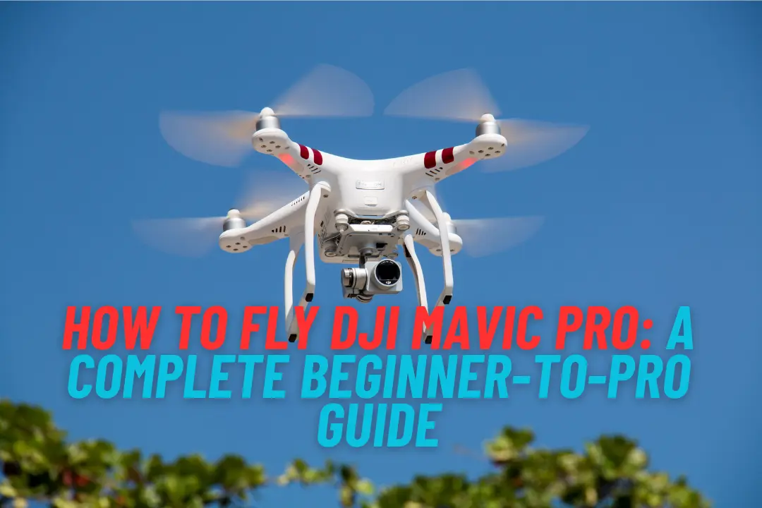 How to Fly DJI Mavic Pro: A Complete Beginner-to-Pro Guide - Dronesshit